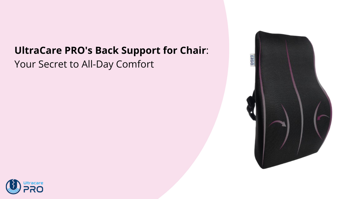 Back Support for Chair: Your Secret to All-Day Comfort – UltraCare PRO