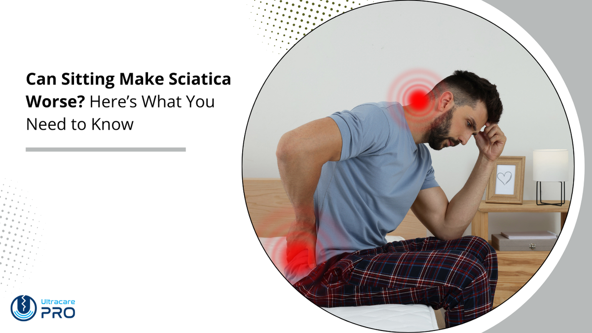 Can Sitting Make Sciatica Worse? Explained – UltraCare PRO