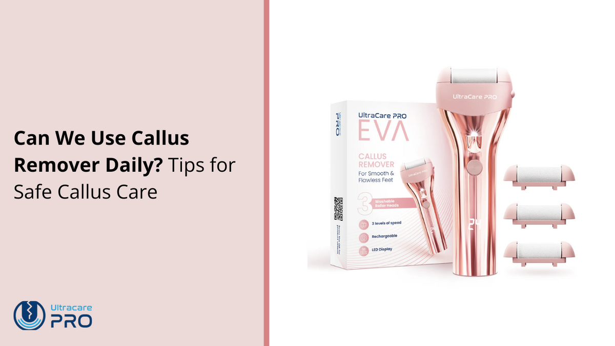 Can We Use Callus Remover Daily Safely – UltraCare PRO
