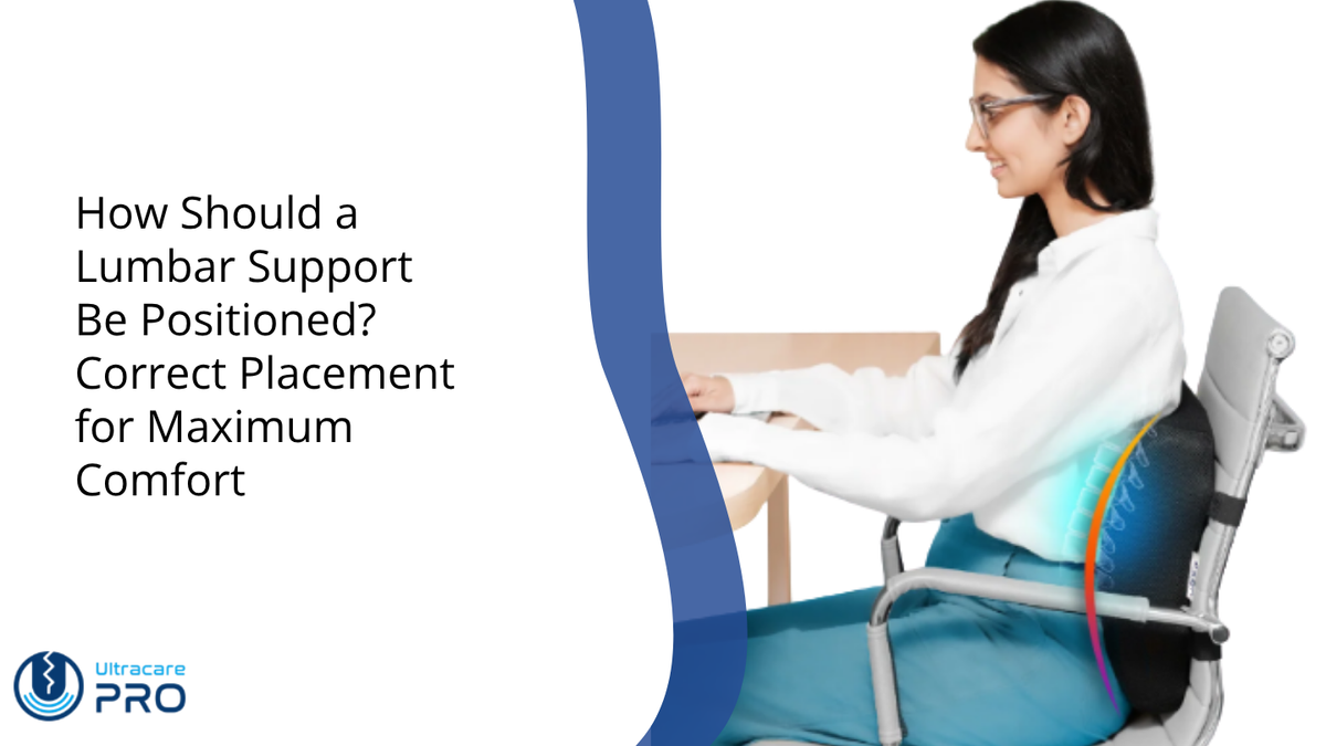How Should a Lumbar Support Be Positioned for Best Comfort? – UltraCare PRO
