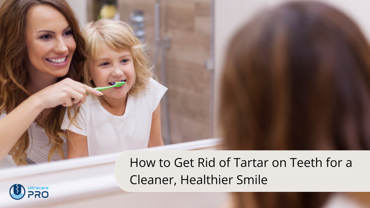 How to Get Rid of Tartar on Teeth – UltraCare PRO