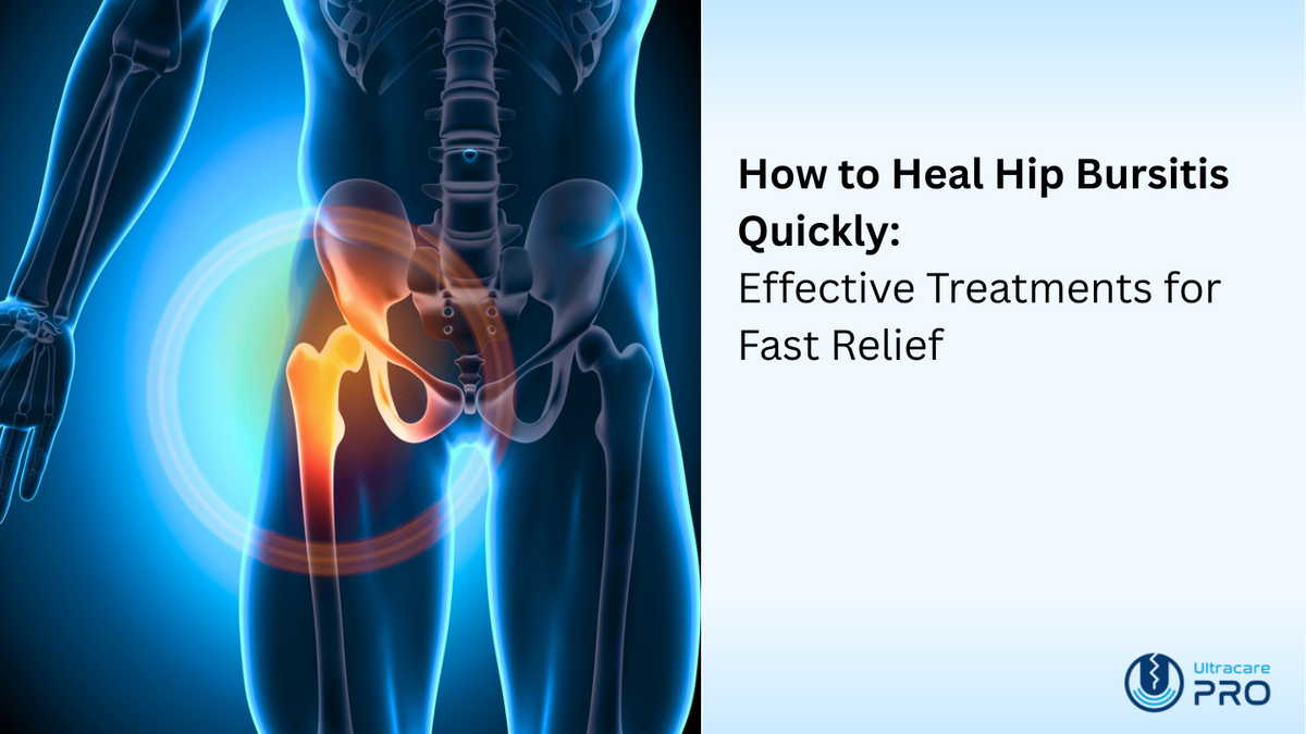 How to Heal Hip Bursitis Quickly: Fast & Effective Treatments – UltraCare PRO