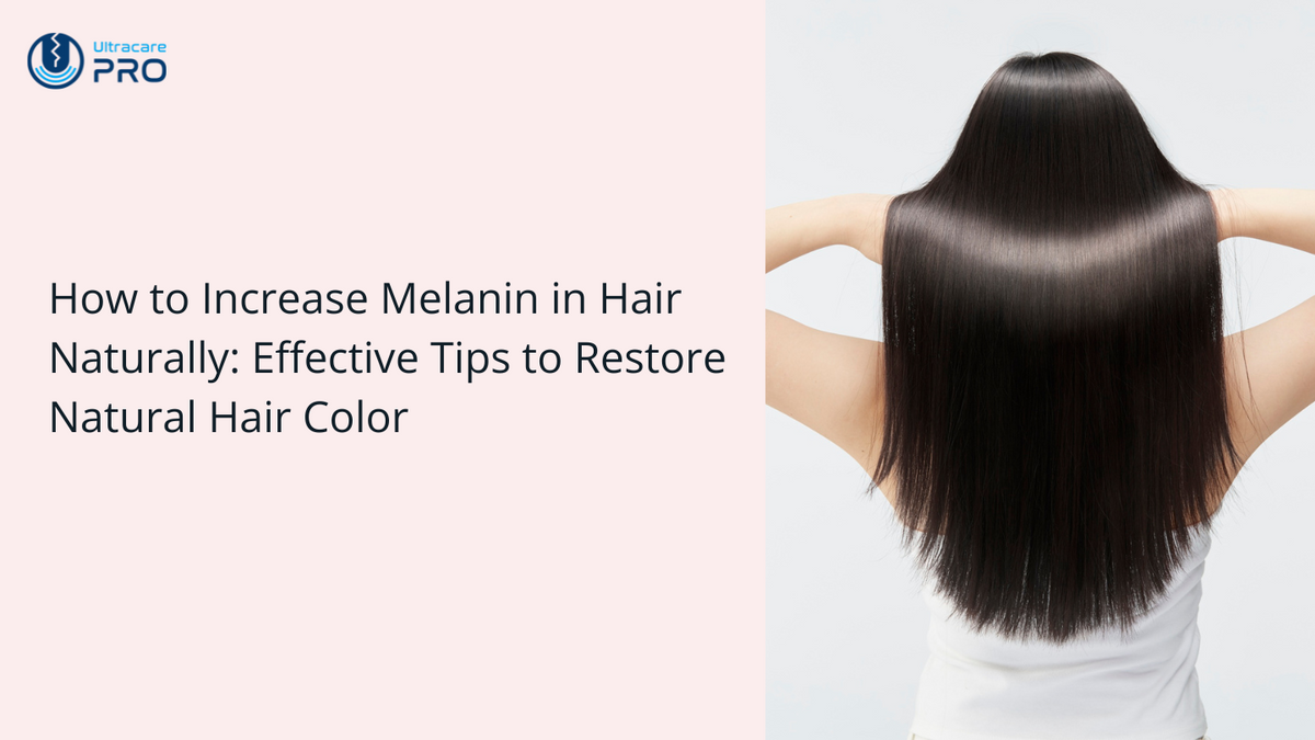 How to Increase Melanin in Hair Naturally for Darker Hair – UltraCare PRO