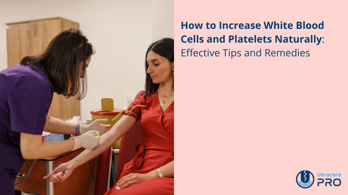 How to Increase White Blood Cells and Platelets Naturally – UltraCare PRO