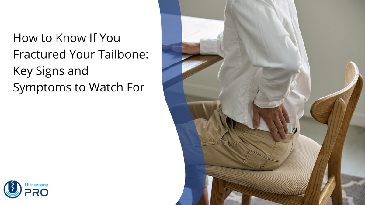 How to Know If You Fractured Your Tailbone: Signs & Relief – UltraCare PRO