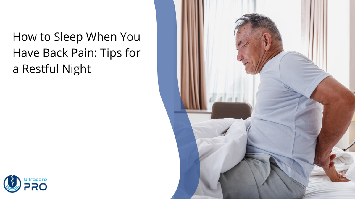 How to Sleep When You Have Back Pain: Expert Sleep Tips – UltraCare PRO