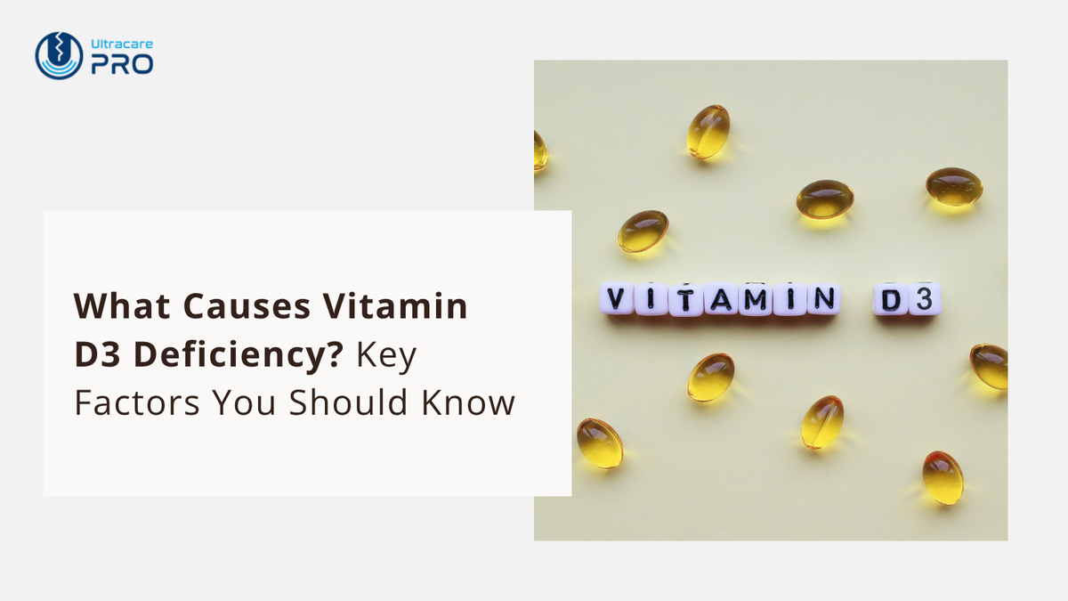 What Causes Vitamin D3 Deficiency? Key Reasons Explained – UltraCare PRO