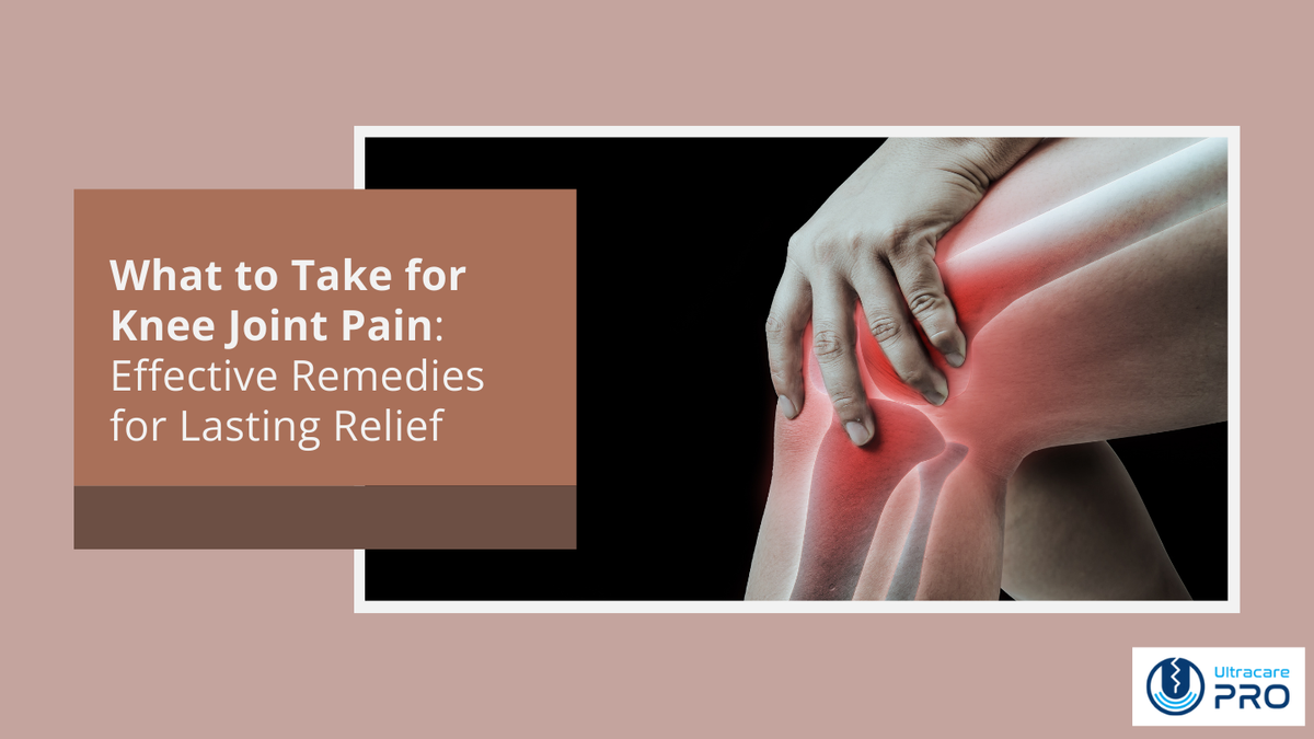What to Take for Knee Joint Pain Relief – UltraCare PRO