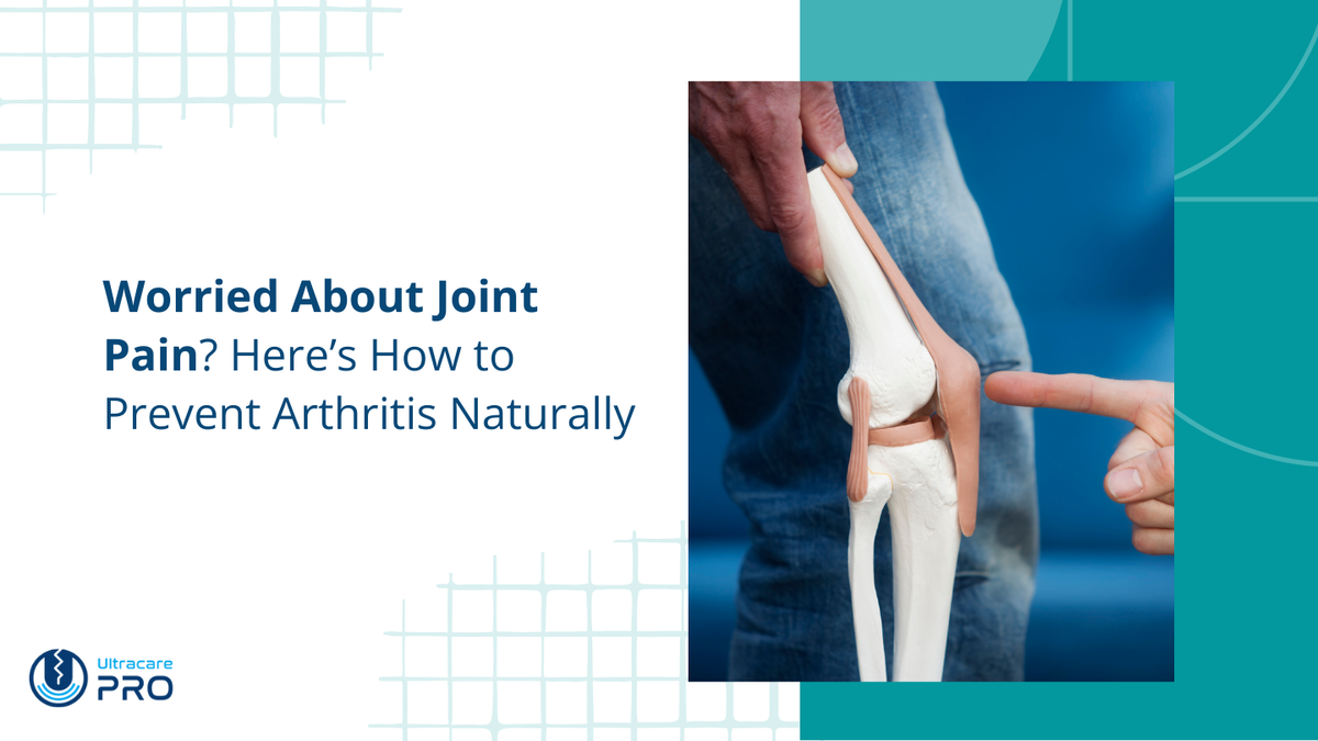 How to Prevent Arthritis Naturally Effectively – UltraCare PRO